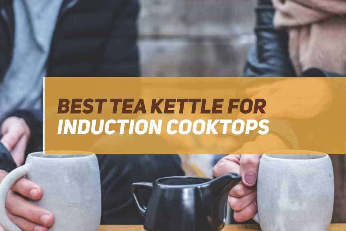 5 Best Tea Kettle For Induction Cooktops [2023] | InductionCooktopExpert